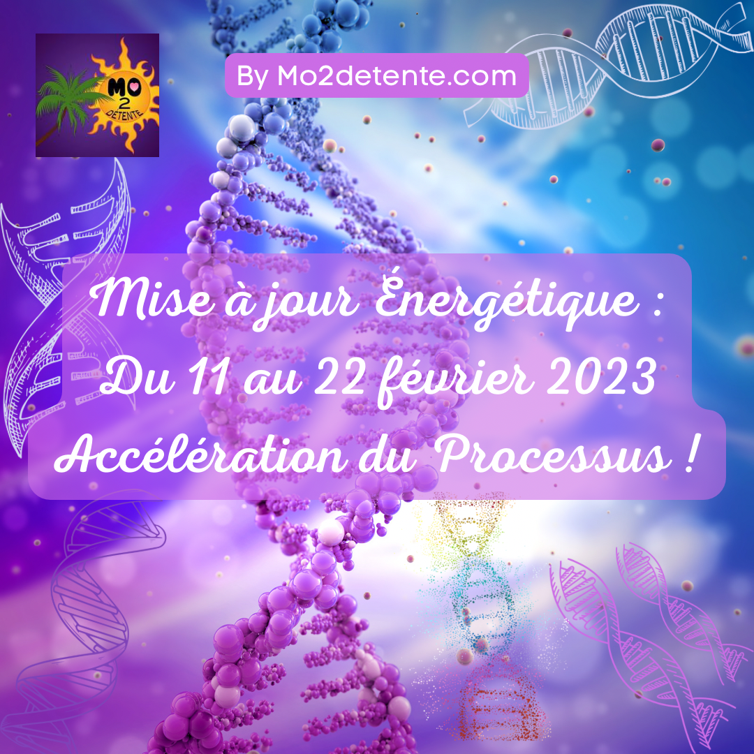 💫🌟Mise à jour Énergétique : Du 11 au 22 février 2023 Accélération du ...